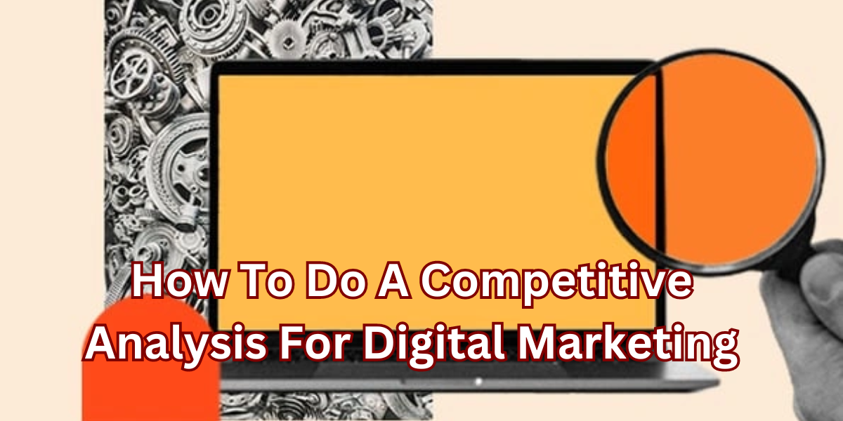 Competitive Analysis for Digital Marketing: Strategies & Tools